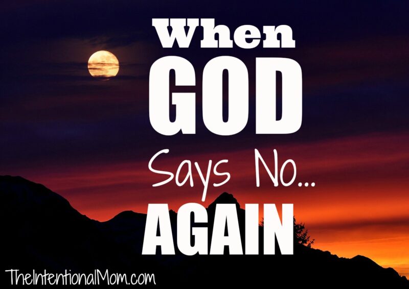 When God Says NO...Again - The Intentional Mom