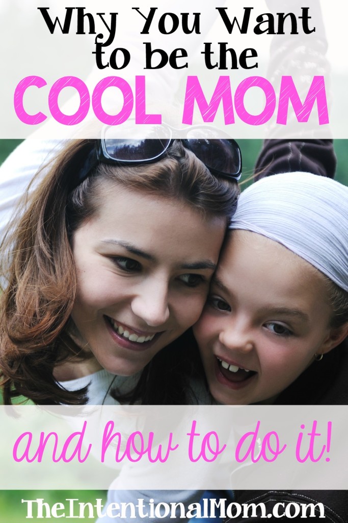 Why You Want to be the Cool Mom (and how to do it)