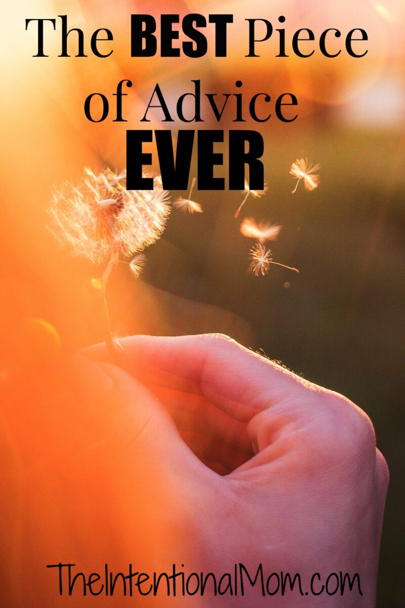 The Best Piece of Advice Ever - The Intentional Mom