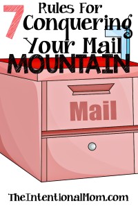 7 Rules For Conquering Your Mail Mountain - The Intentional Mom