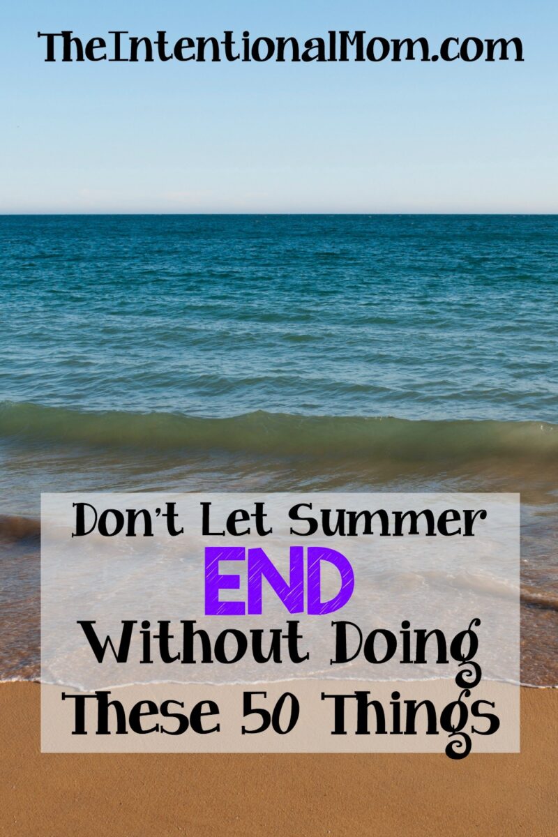 Don't Let Summer End Without Doing These 50 Things - The Intentional Mom