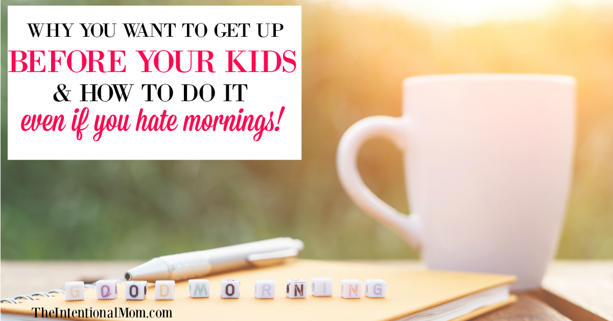 Why You Want to Get Up Before Your Kids and How to Do It!