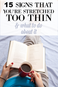 15 Signs You're Stretched Too Thin and What To Do About It