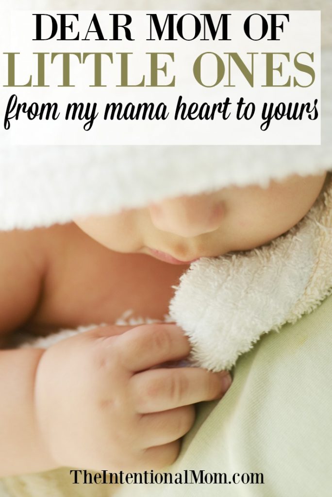 Dear Mom Of Little Ones: From My Mama Heart To Yours
