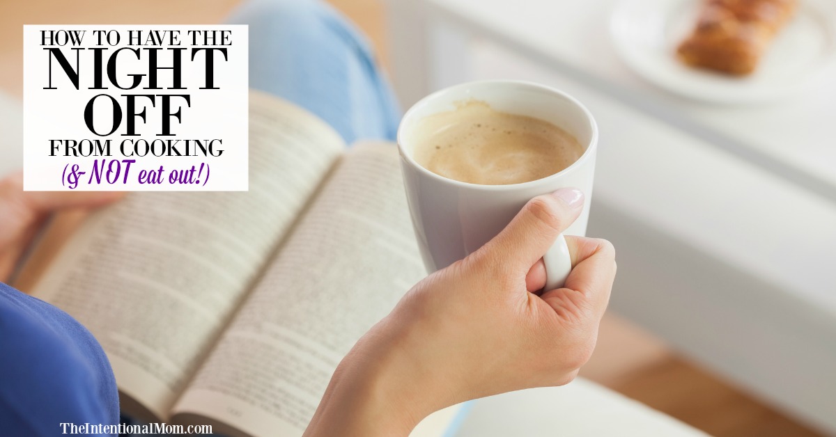 How To Have the Night Off Cooking and NOT Eat Out!