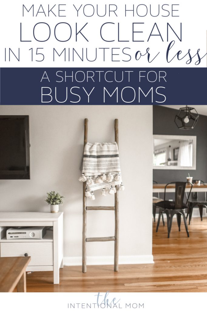 Make Your House Look Clean in 15 Minutes or Less - Busy Mom Shortcut