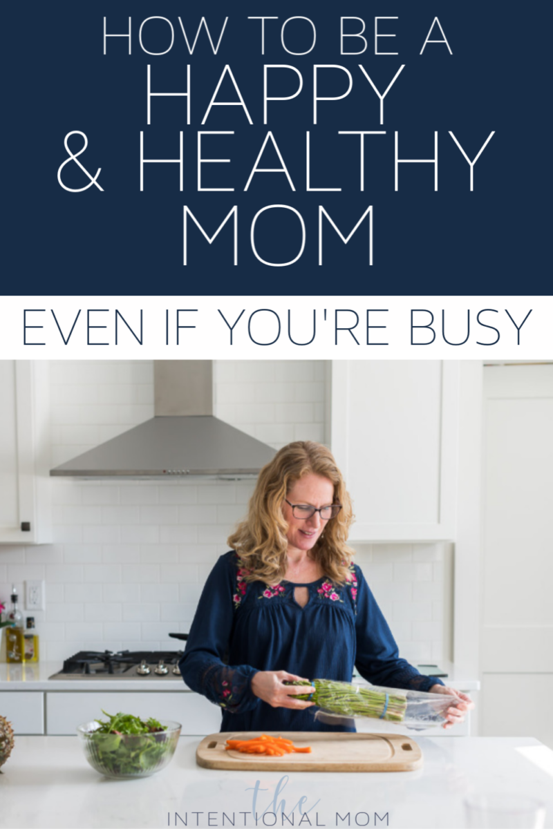 How to Be a Happy & Healthy Mom Even If You're Busy - The Intentional Mom