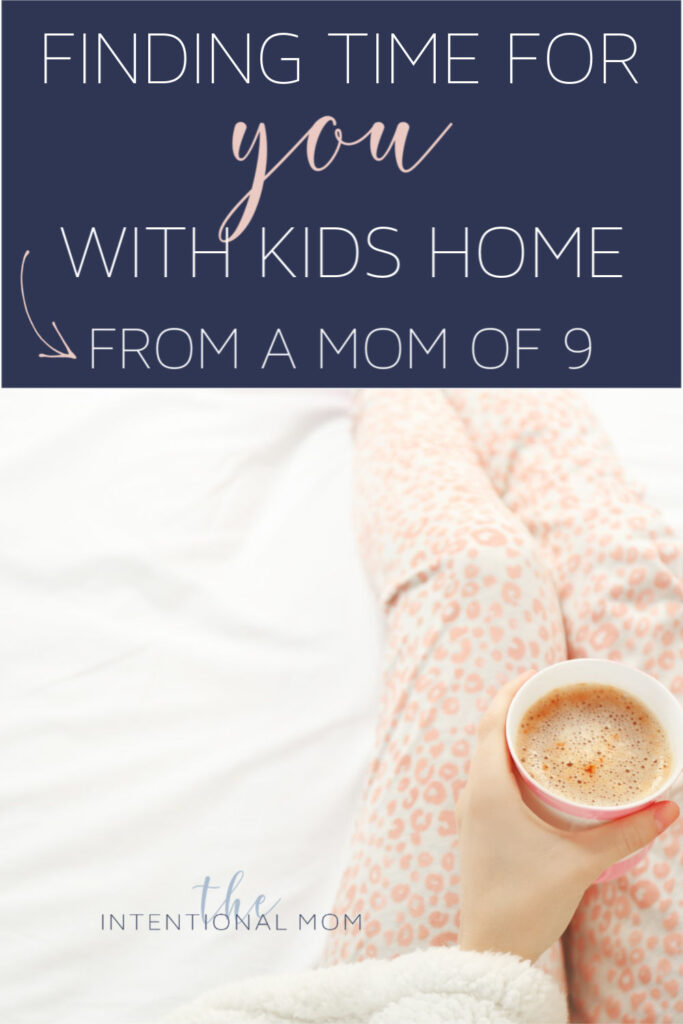 Finding Time For You With Kids at Home [From a Mom of 9!] - The ...