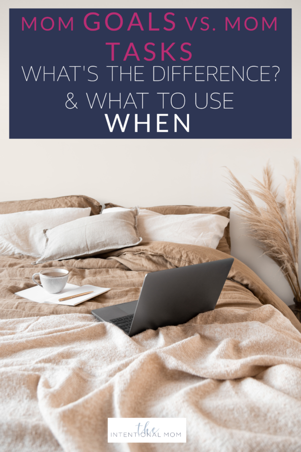 Mom Goals vs. Mom Tasks. What's the Difference? - The Intentional Mom